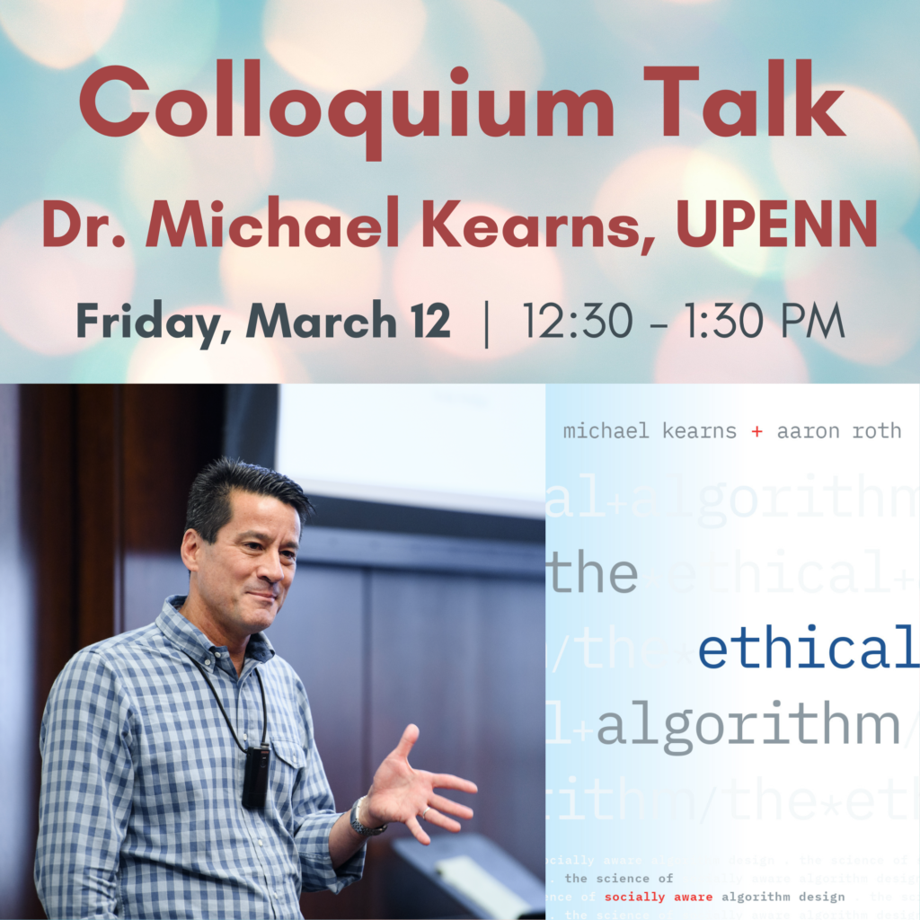 Colloquium Talk with Michael Kearns: The Ethical Algorithm | Department ...